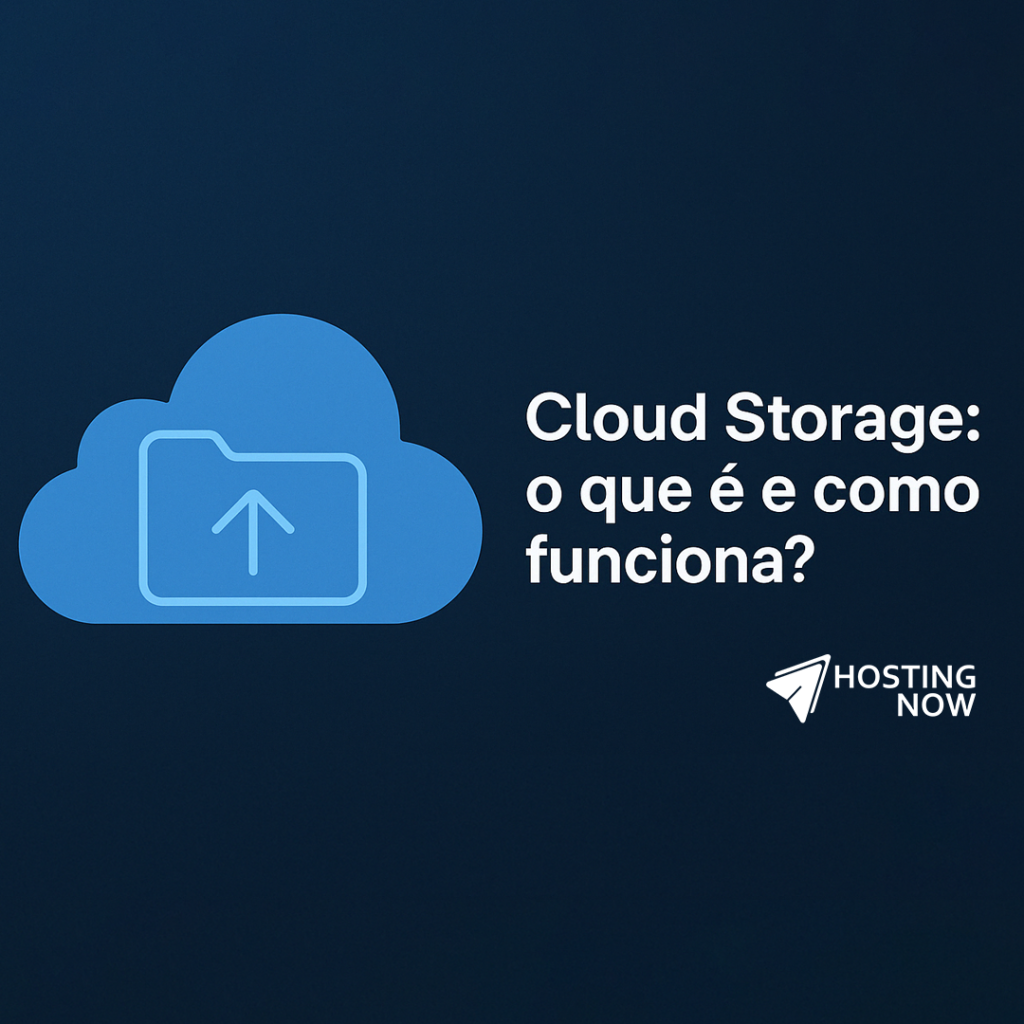 Cloud Storage: o que é e como funciona? - Hosting Now